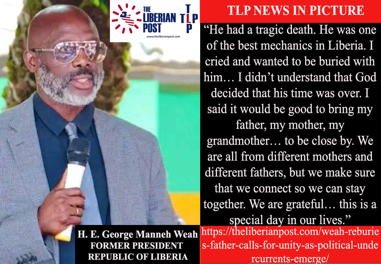 Weah Reburies Father, Calls for Unity as Political Undercurrents Emerge ...